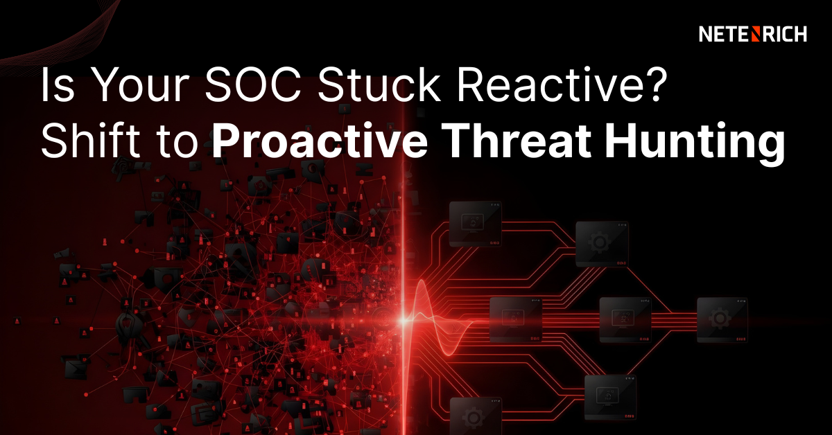 Is Your SOC Stuck Reactive? Shift to Proactive Threat Hunting